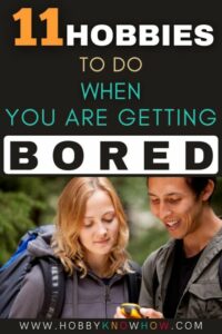 11 Hobbies To Do When You're Getting Bored - Hobby Knowhow