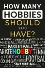 How Many Hobbies Should You Have? (Can You Have Too Many?) - Hobby Knowhow