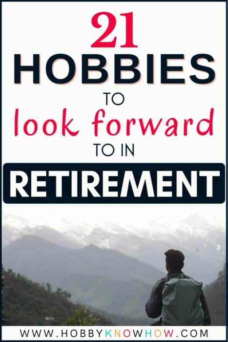 21 Hobbies To Look Forward To In Retirement - Hobby Knowhow